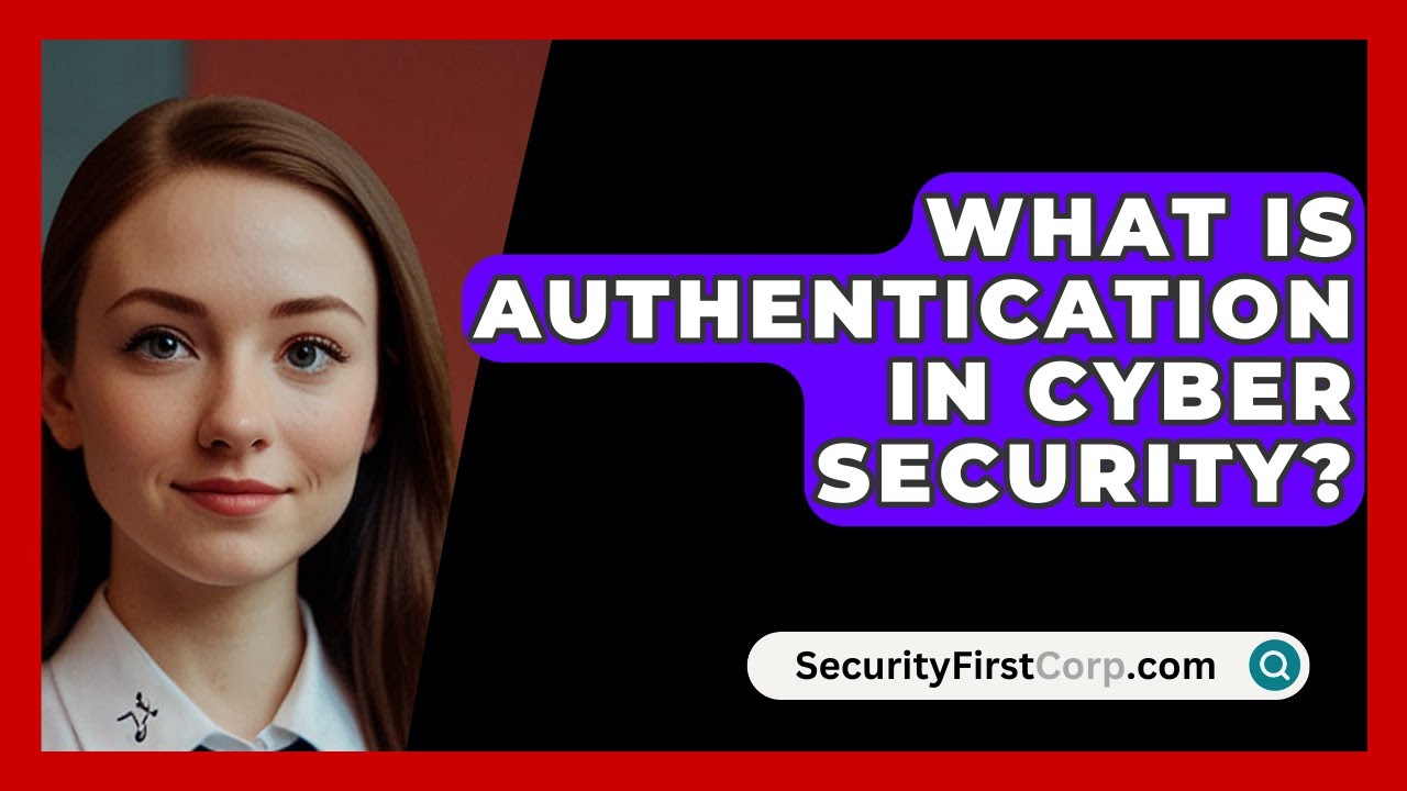 What Is Authentication In Cyber Security? - SecurityFirstCorp.com - YouTube