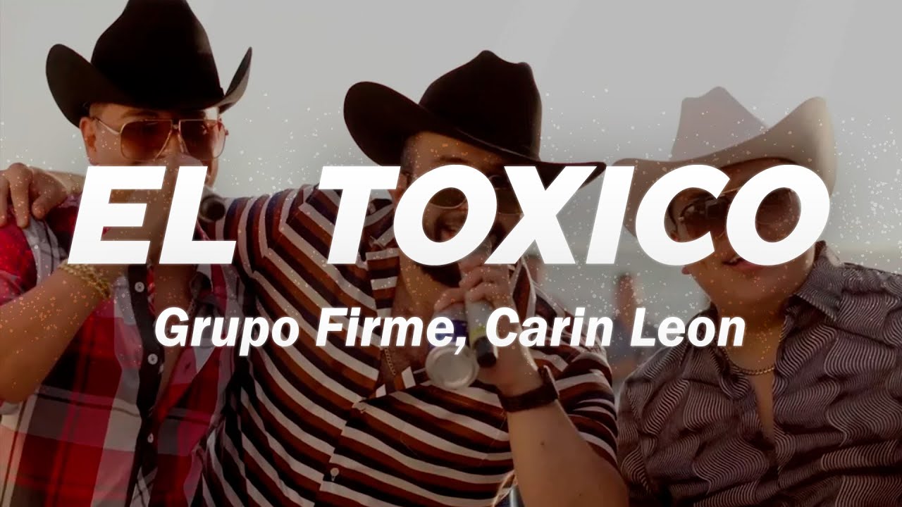 El Tóxico - Grupo Firme, Carin Leon 🔥 (Letra) - YouTube