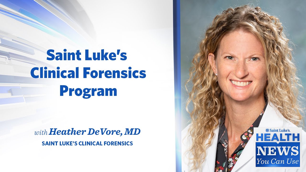 Health News You Can Use | Saint Luke's Clinical Forensics Program - YouTube