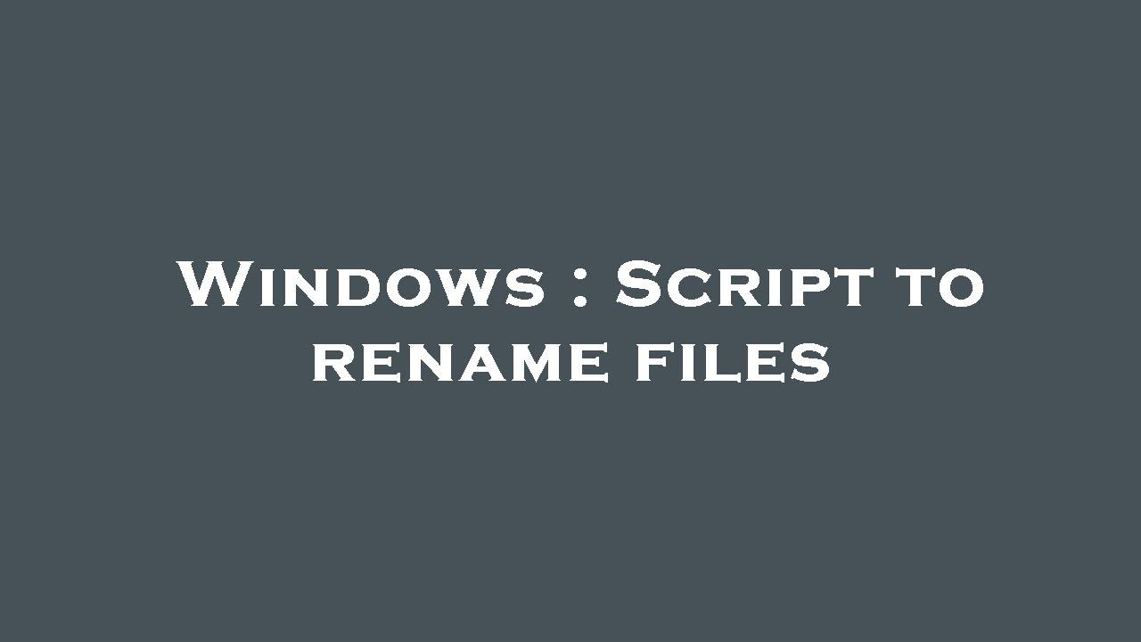 Windows Script To Rename Files YouTube Windows Script To Rename Files YouTube