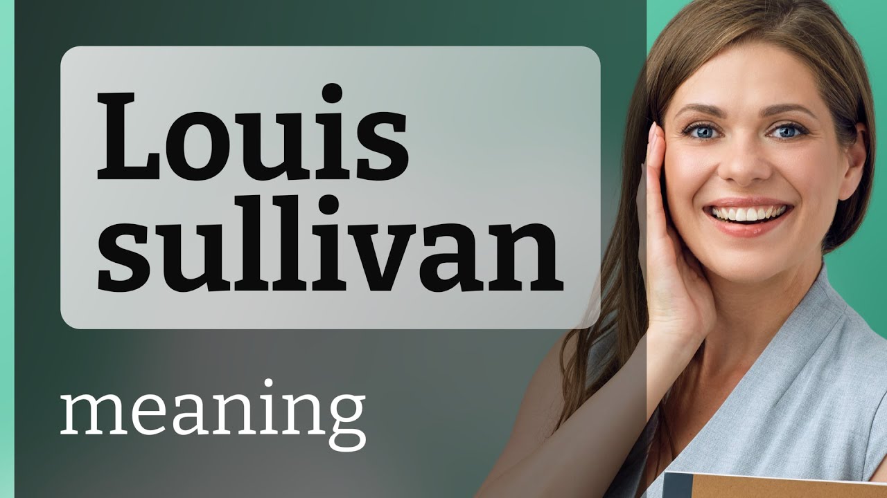 Louis sullivan • LOUIS SULLIVAN meaning - YouTube