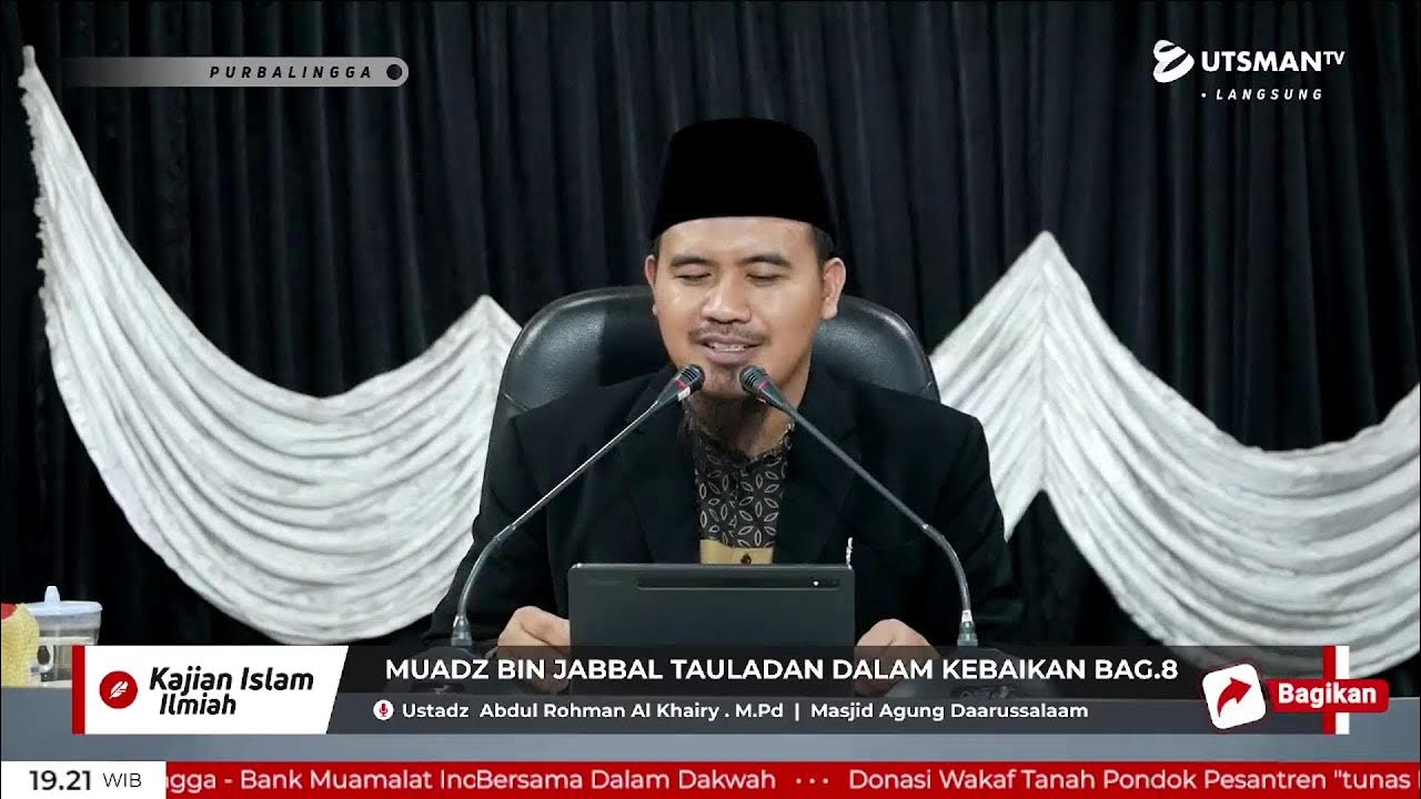 LIVE Muadz bin Jabbal Tauladan Dalam Kebaikan Bag.8 - Ustadz Abdul Rohman Al Khairy . M.Pd - YouTube
