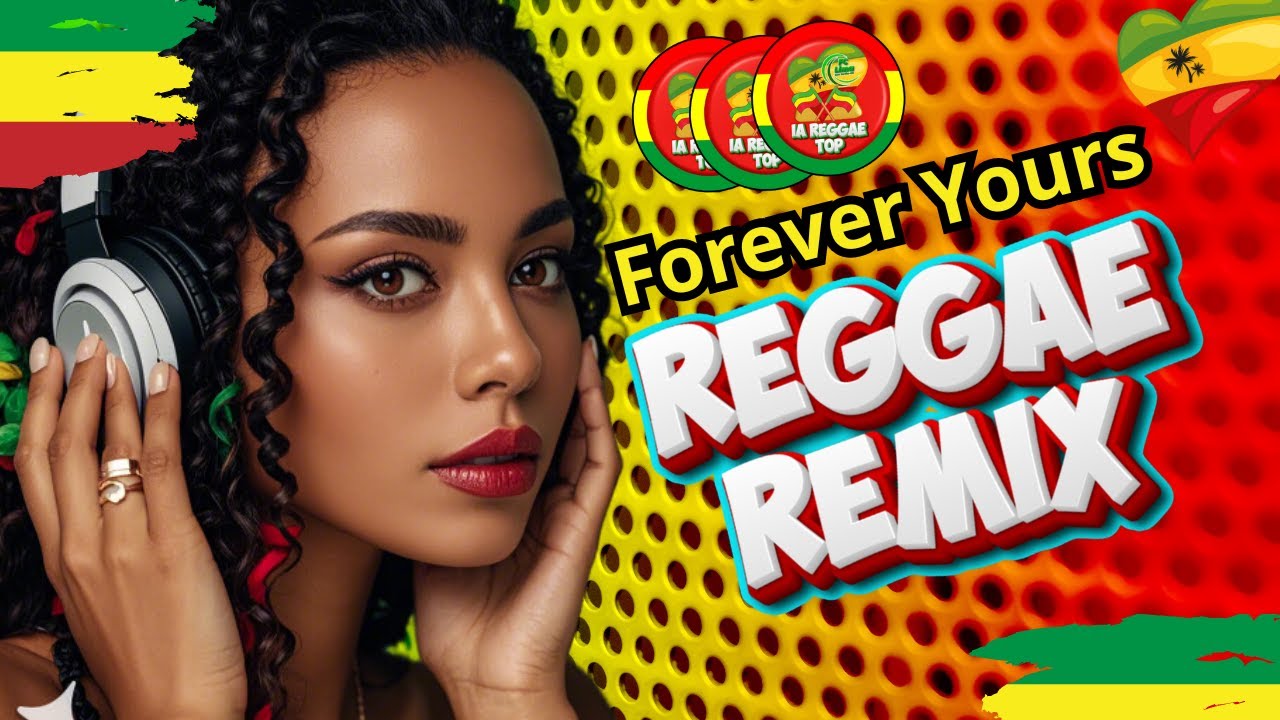 Forever Yours Reggae Remix 2024 | Vibes Relaxantes e Românticas 🌿🎶 ...