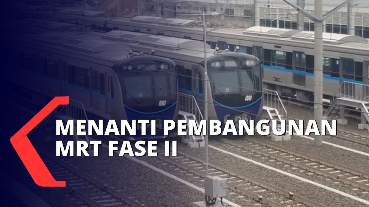 Proyek MRT Fase II Dimulai Tahun 2021 - YouTube