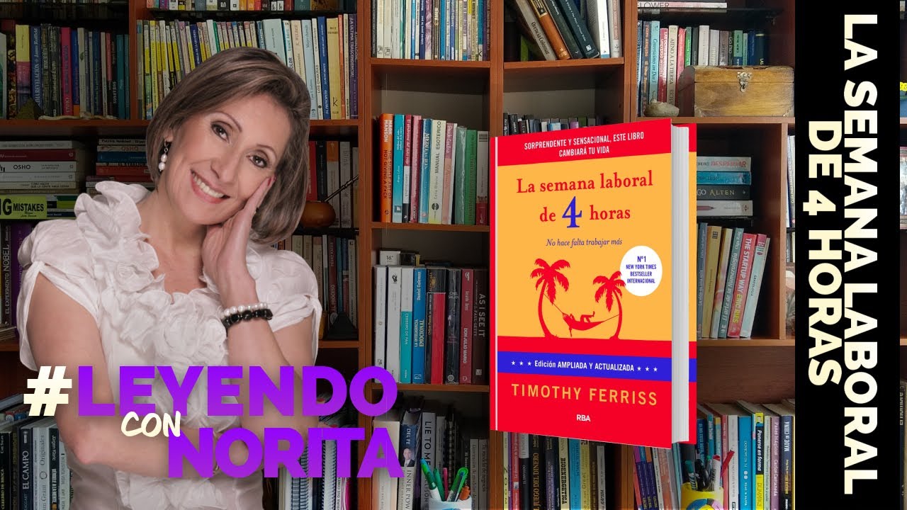Leyendo con Norita La semana laboral de 4 horas - Timothy Ferris con la ...