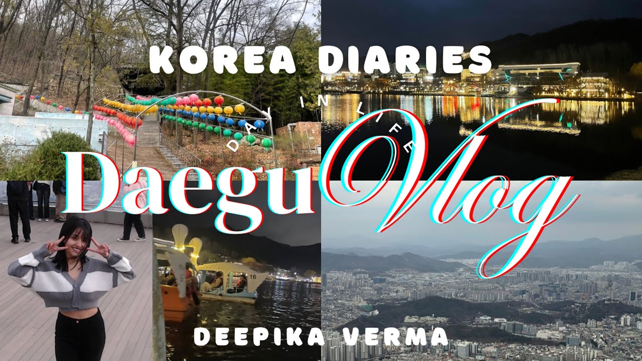 Let’s explore Daegu, South Korea || Apsan, Suseong Lake, grwm || Vlog #8 || Deepika Verma - YouTube