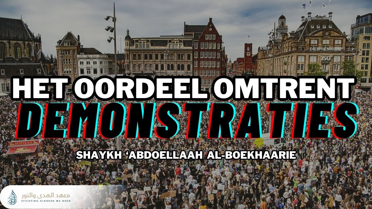 Het oordeel omtrent demonstraties | Shaykh 'Abdoellaah Al-Boekhaarie ...