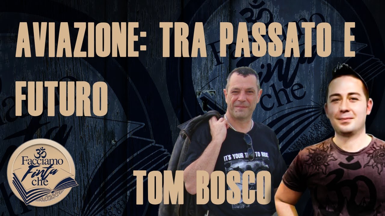 AVIAZIONE: TRA PASSATO E FUTURO con TOM BOSCO - YouTube