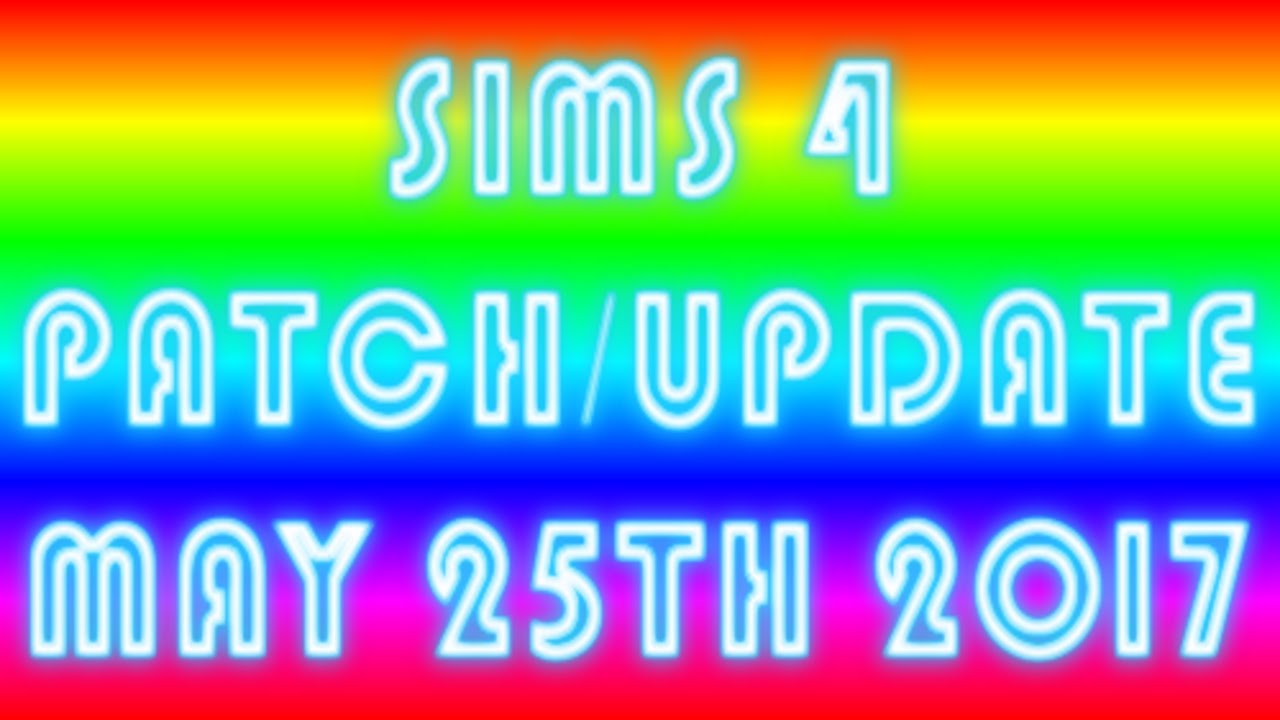 SIMS 4 ~ PATCH/UPDATE ~ MAY 2017 - YouTube