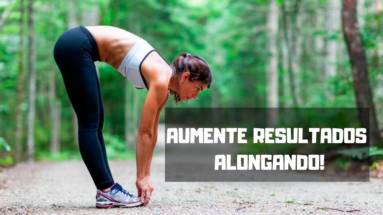 TUDO QUE VOCÊ NÃO SABIA SOBRE ALONGAMENTOS MELHORE SEUS RESULTADOS ...