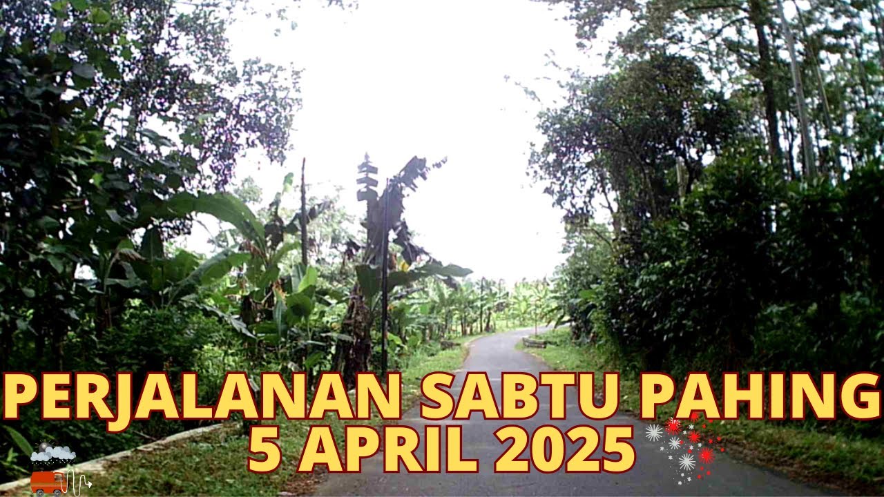 PERJALANAN SABTU PAHING 5 APRIL 2025 - YouTube