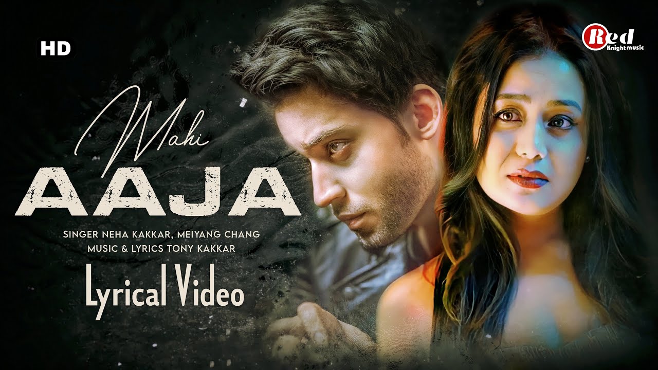Mahi Aaja (LYRICS) Ft. Neha Kakkar | Tony Kakkar | Meiyang Chang | New ...