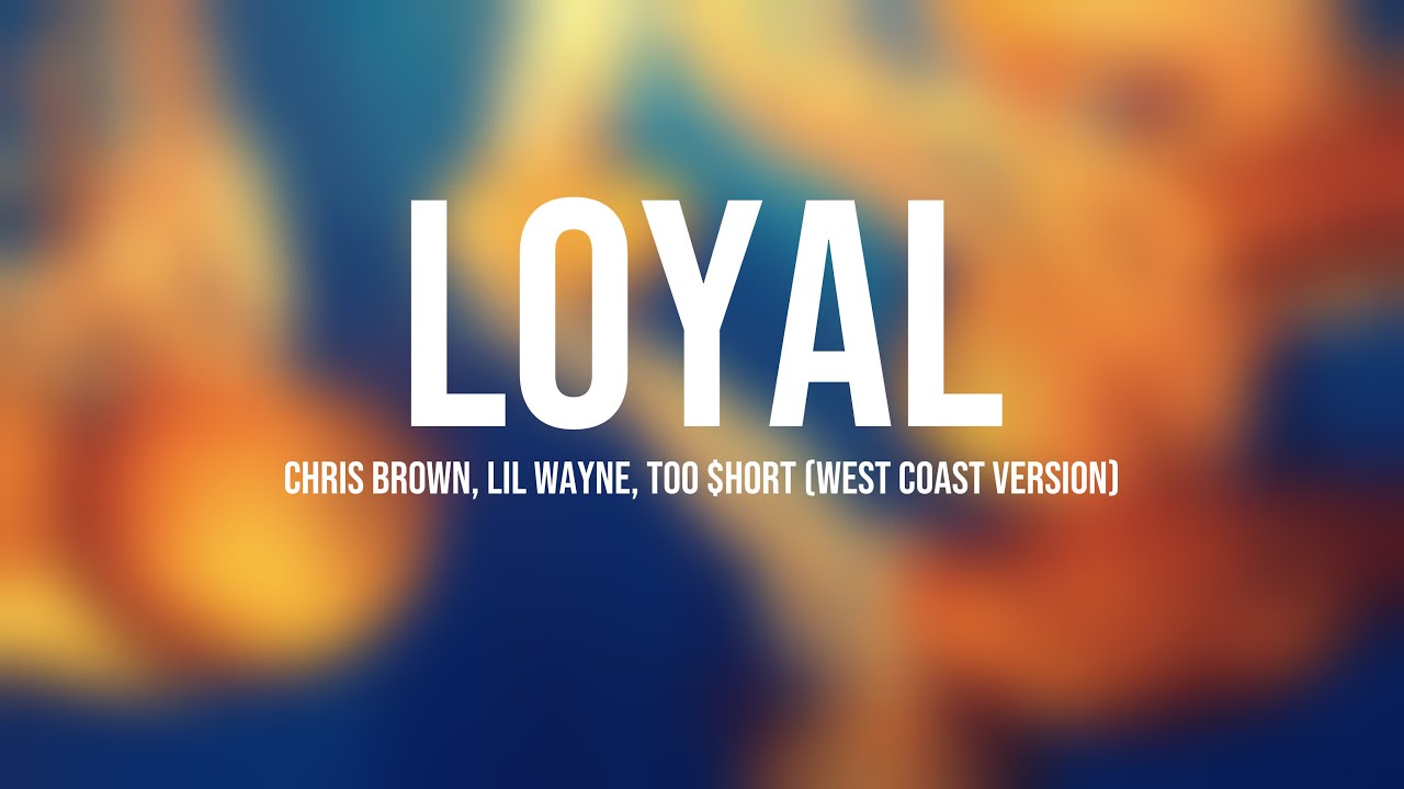 Loyal - Chris Brown, Lil Wayne, Too $hort (West Coast Version) {Lyrics ...