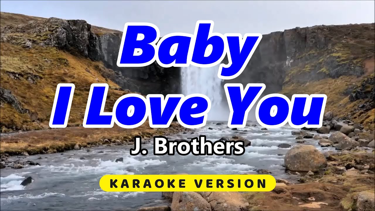 Baby I Love You - J. Brothers (Karaoke Version) - YouTube Music