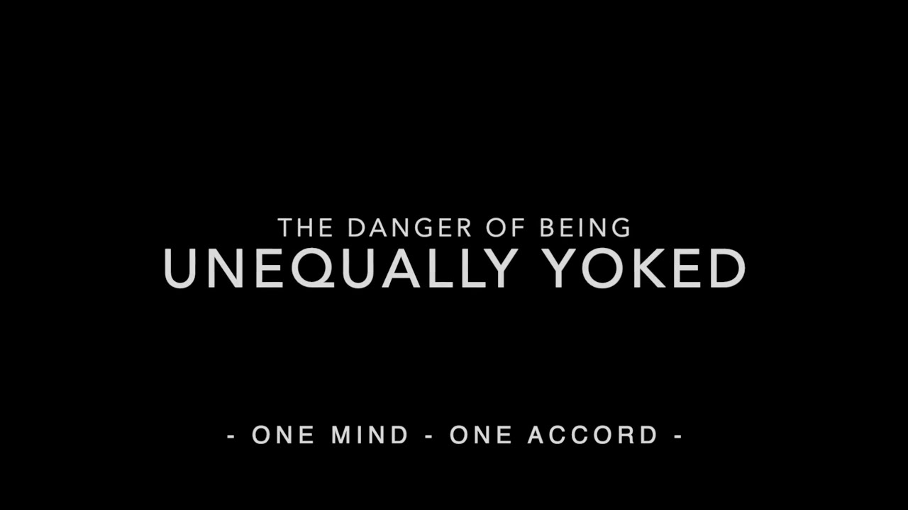 The Danger of Being Unequally Yoked: One Mind One Accord - YouTube