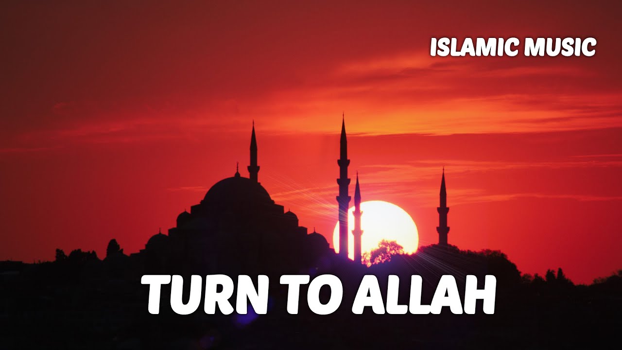 Turn to Allah (Music) - YouTube