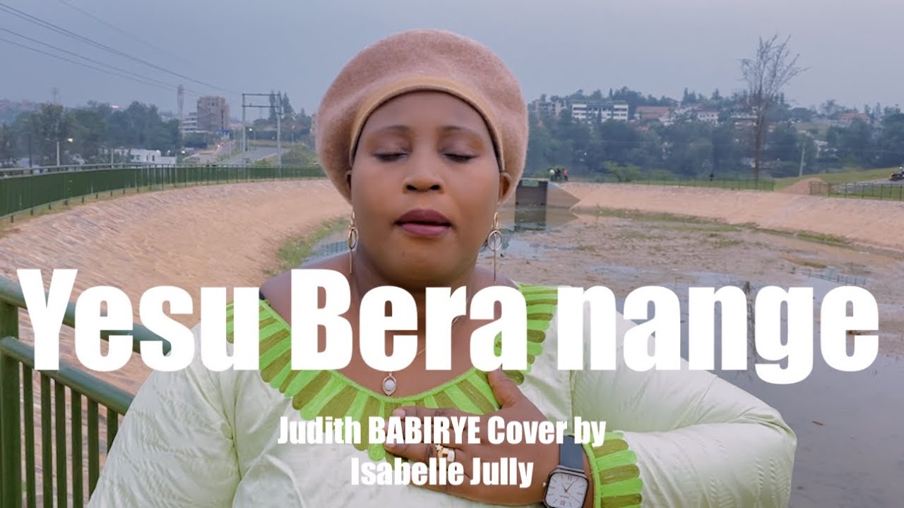 Yesu Bera nange by Judith BABIRYE Cover by Isabelle Jully 1 - YouTube