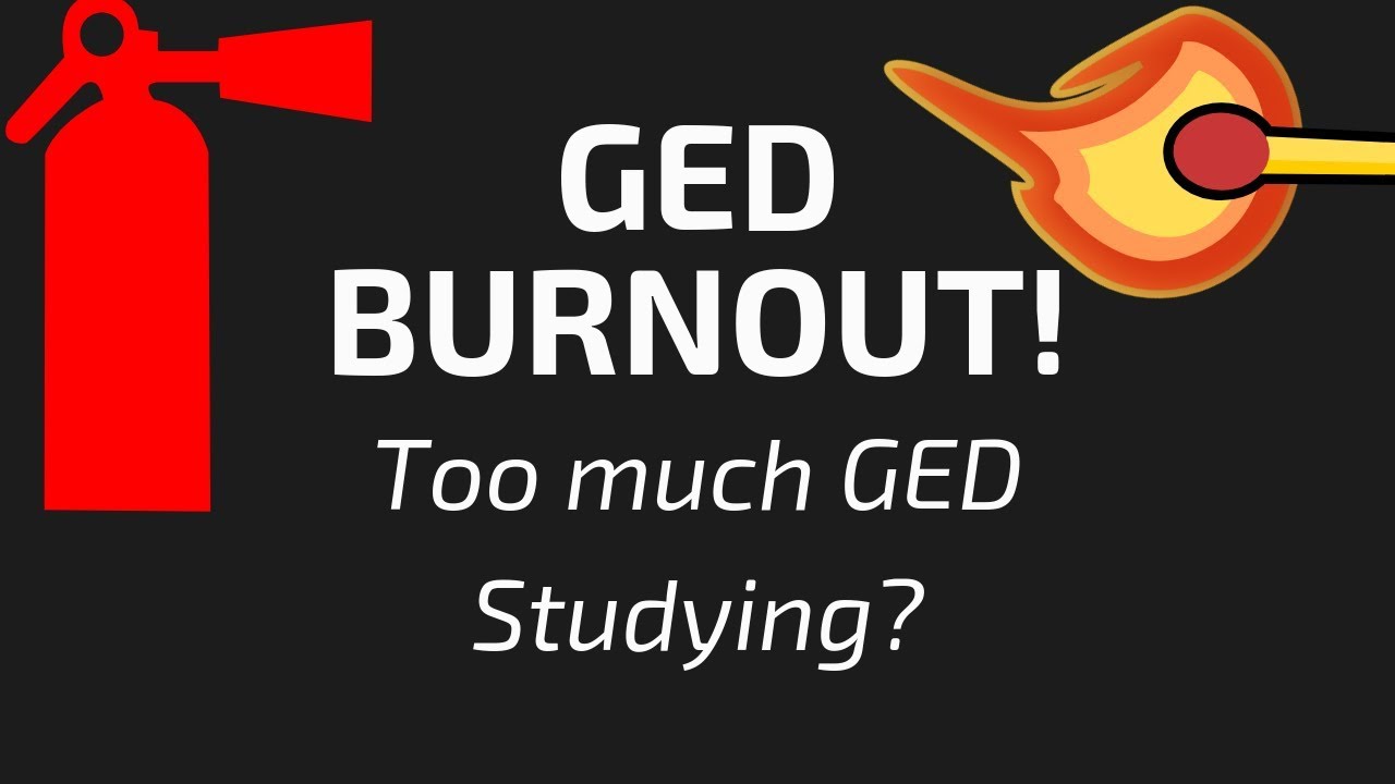 GED Burnout Are You Studying TOO MUCH For The GED Test How To Tell GED Burnout Are You Studying TOO MUCH For The GED Test How To Tell