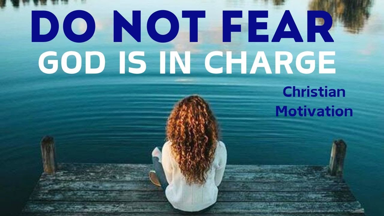 DO NOT FEAR God is in charge (Christian Motivation) - YouTube