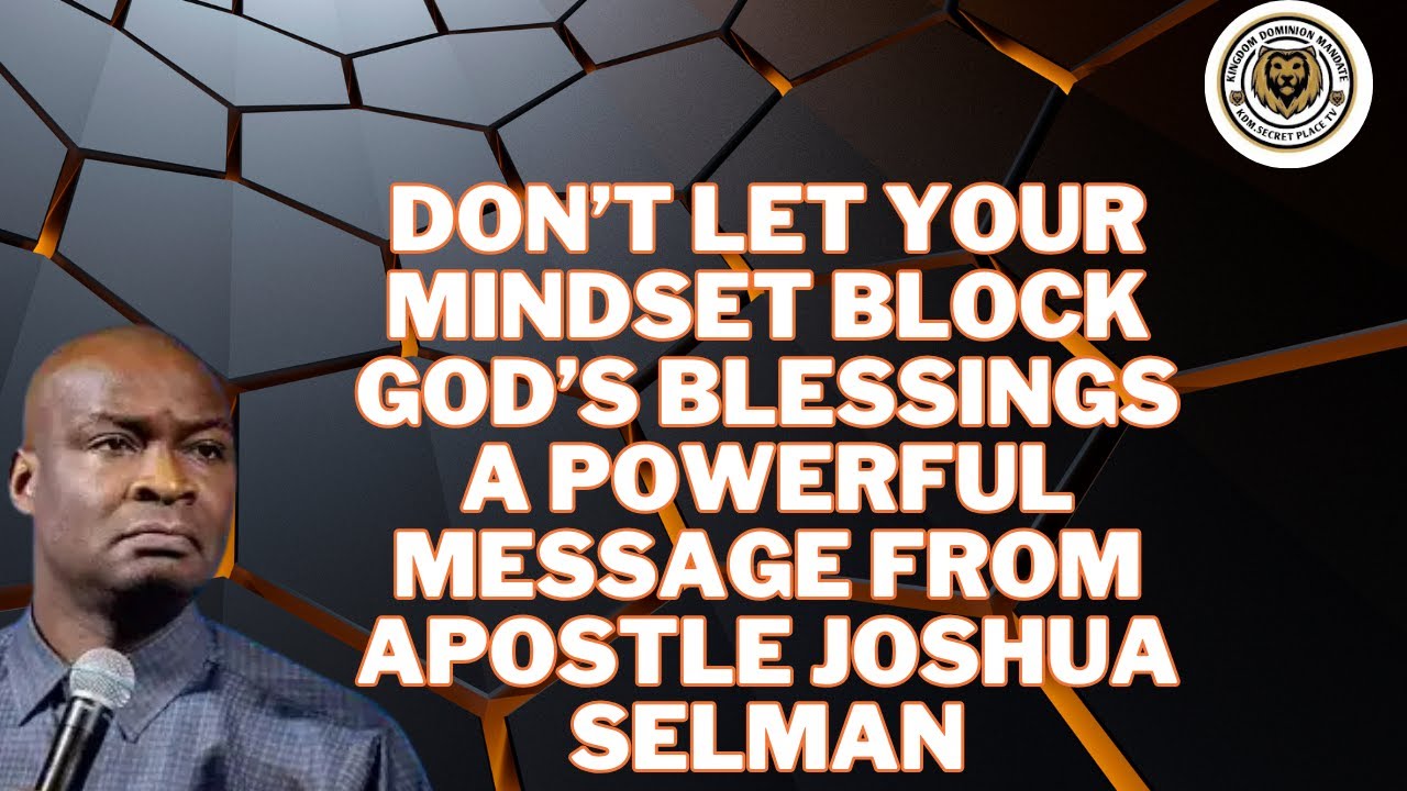 Don’t Allow Your Mindset to Hinder God’s Overflowing Blessings: Apostle ...