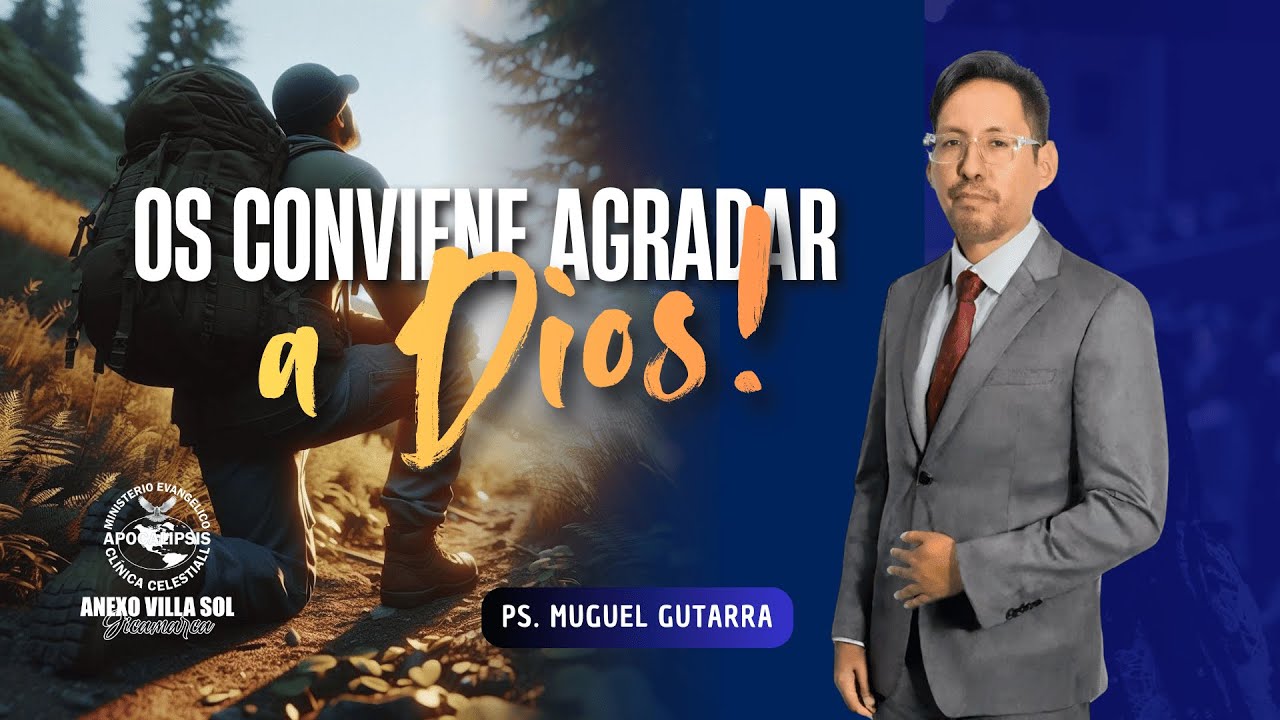 #1 - OS CONVIENE AGRADAR A DIOS - PS. MIGUEL A. GUTARRA - YouTube