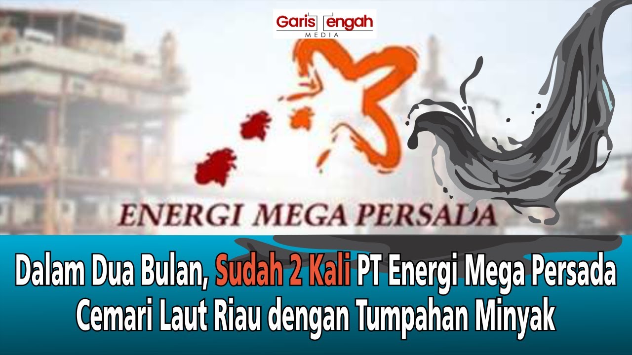 Dalam Dua Bulan, Sudah 2 Kali PT Energi Mega Persada Cemari Laut Riau ...