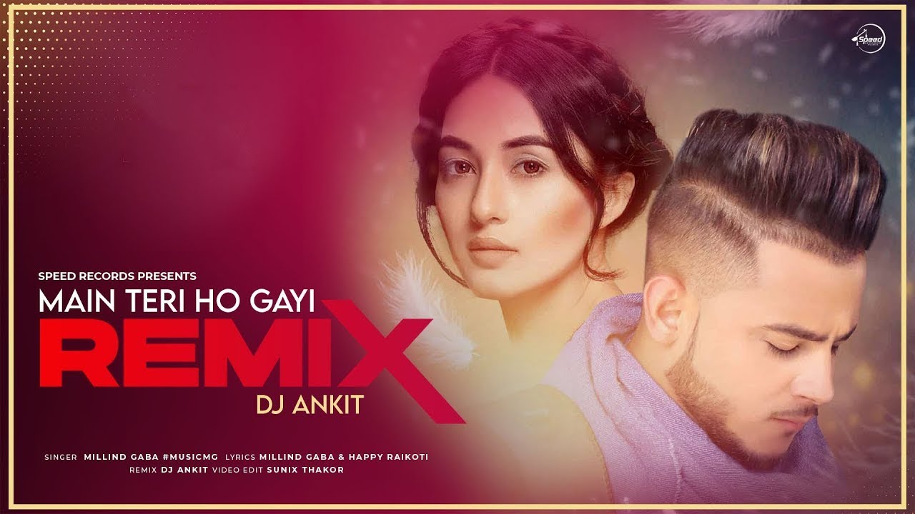 Main Teri Ho Gayi Remix Millind Gaba Dj Ankit Sunix Thakor 7167