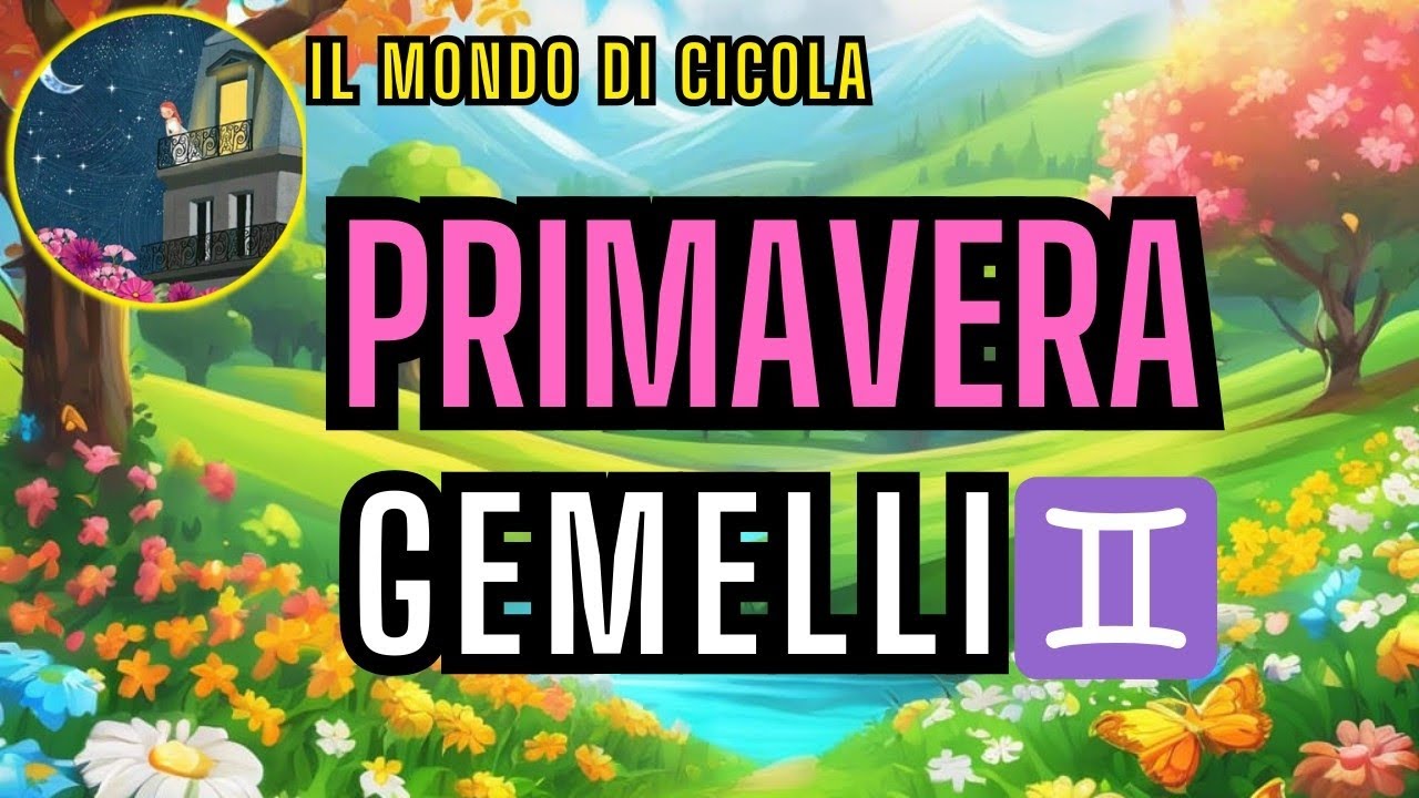 🌸 PRIMAVERA🌸 GEMELLI ♊ ENERGIE E PREVISIONI per i prossimi 3 mesi - YouTube