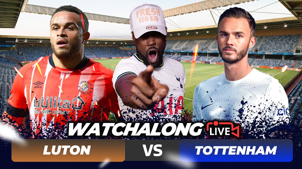 Luton Town 0-1 Tottenham | Premier League LIVE WATCHALONG & HIGHLIGHTS ...