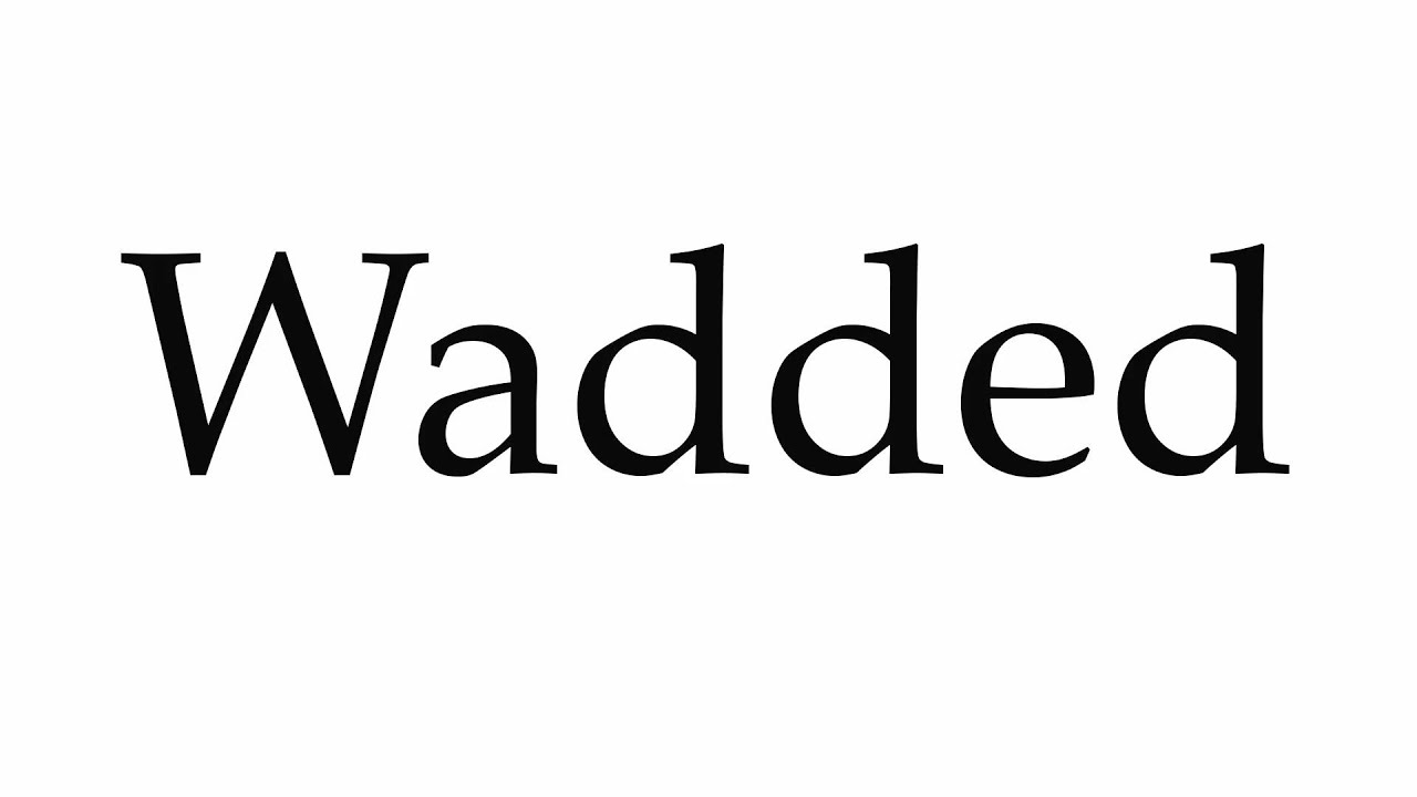 How to Pronounce Wadded - YouTube