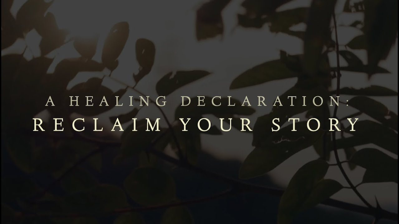 A Healing Declaration: Reclaim Your Story - YouTube