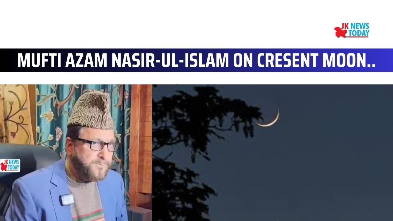 Mufti Azam Nasir-ul-Islam on cresent moon.. | JK News Today - YouTube