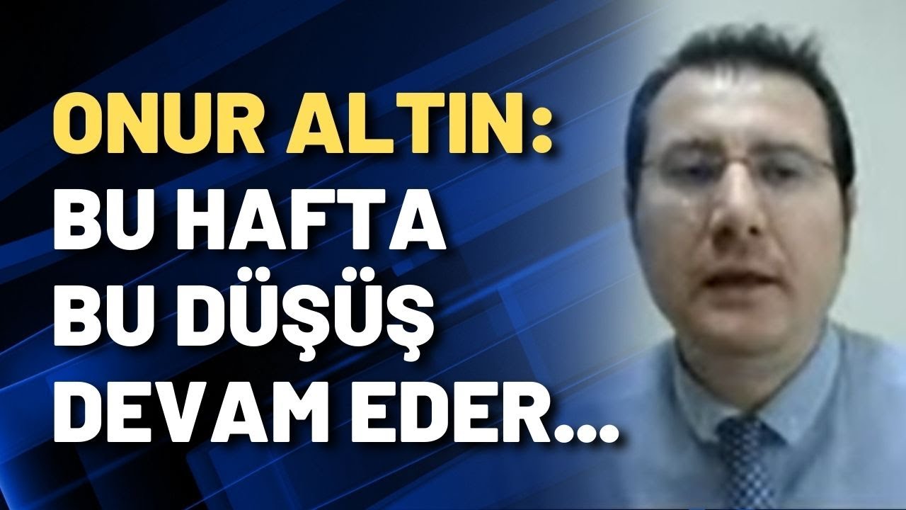 Onur Altın: Bu hafta bu düşüş devam eder... - YouTube