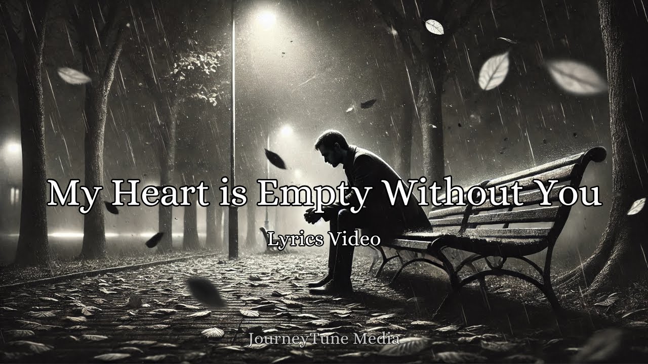 My Heart is Empty Without You | A Sad Love Song That Will Touch Your ...