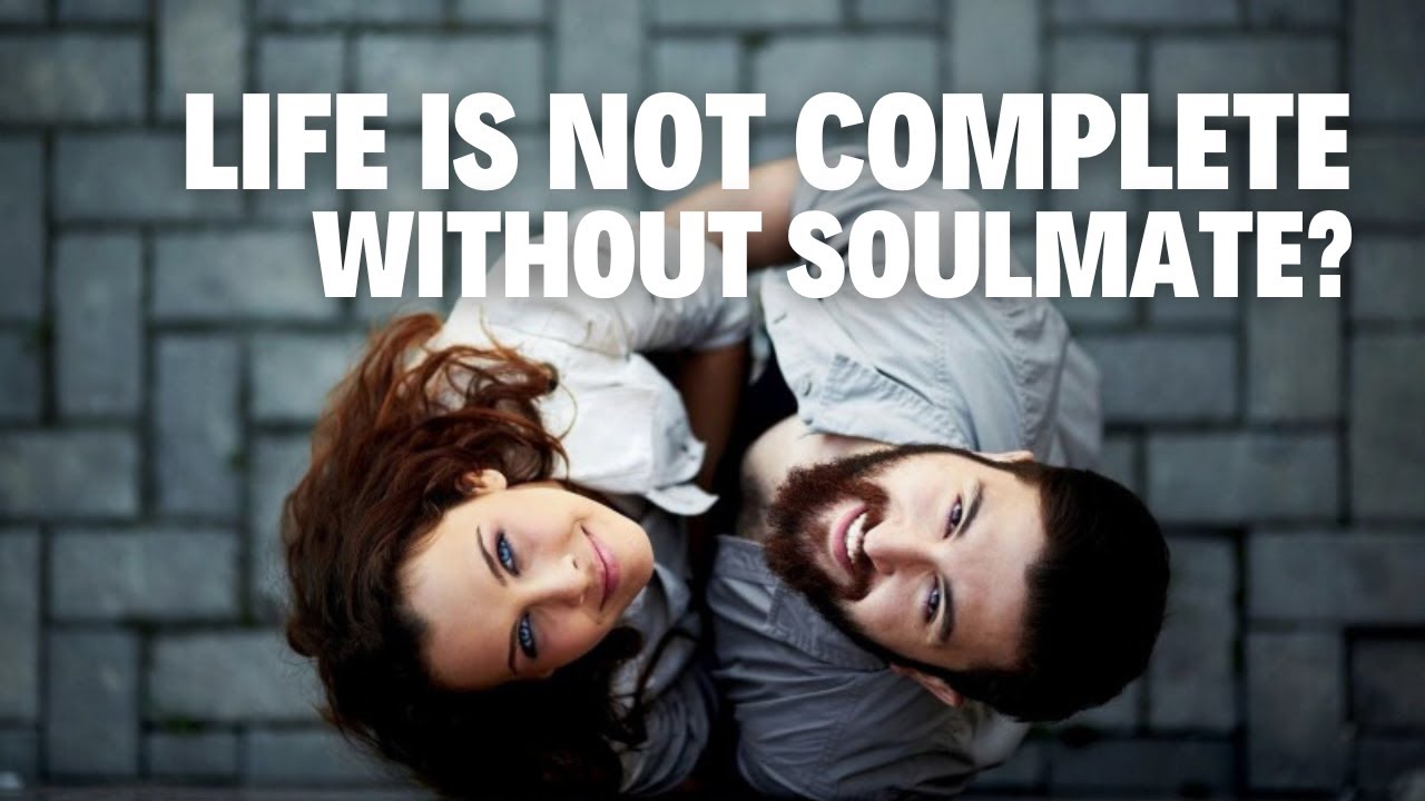 Life is not complete without a soul mate? - YouTube
