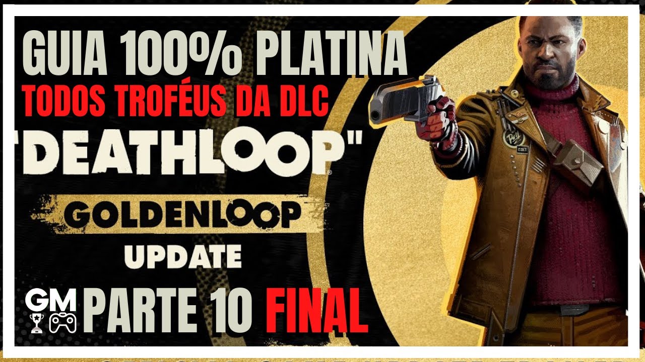 Deathloop DLC Golden Loop - Parte 10: Final - Guia 100% Platina - Todos os troféus - YouTube
