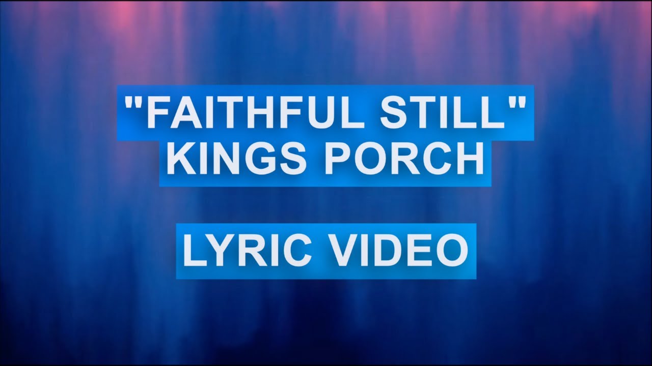 KingsPorch- Faithful Still (Lyric Video) - YouTube