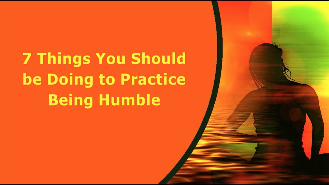 7 Things You Should be Doing to Practice Being Humble - YouTube