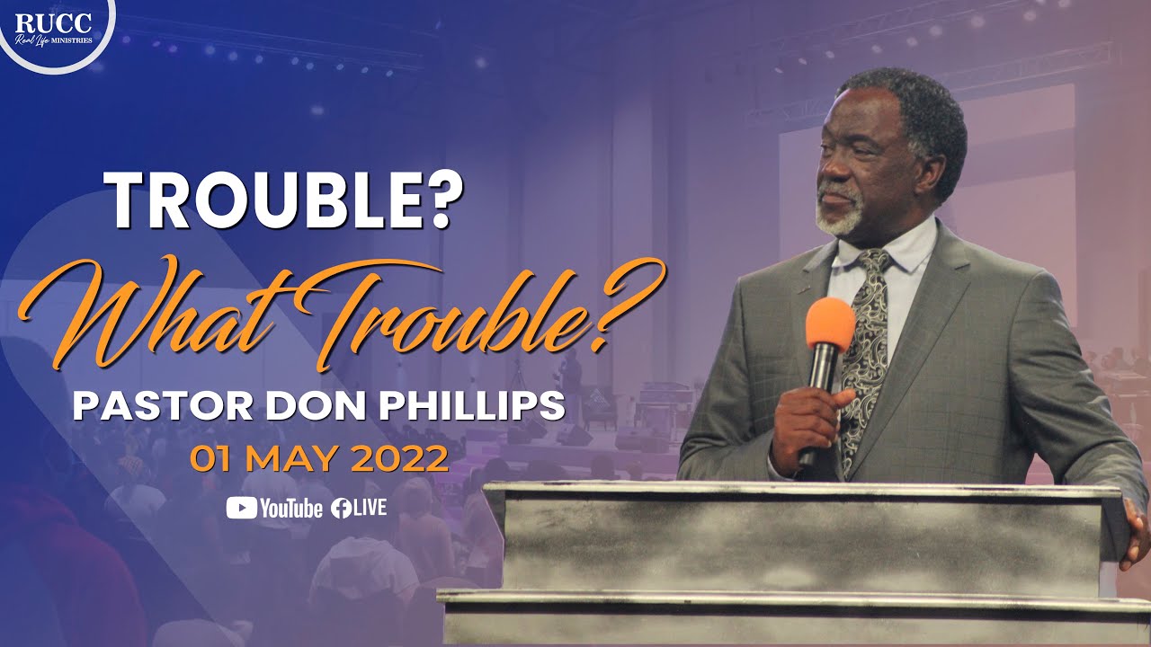PASTOR DON PHILLIPS | TROUBLE? WHAT TROUBLE? - YouTube