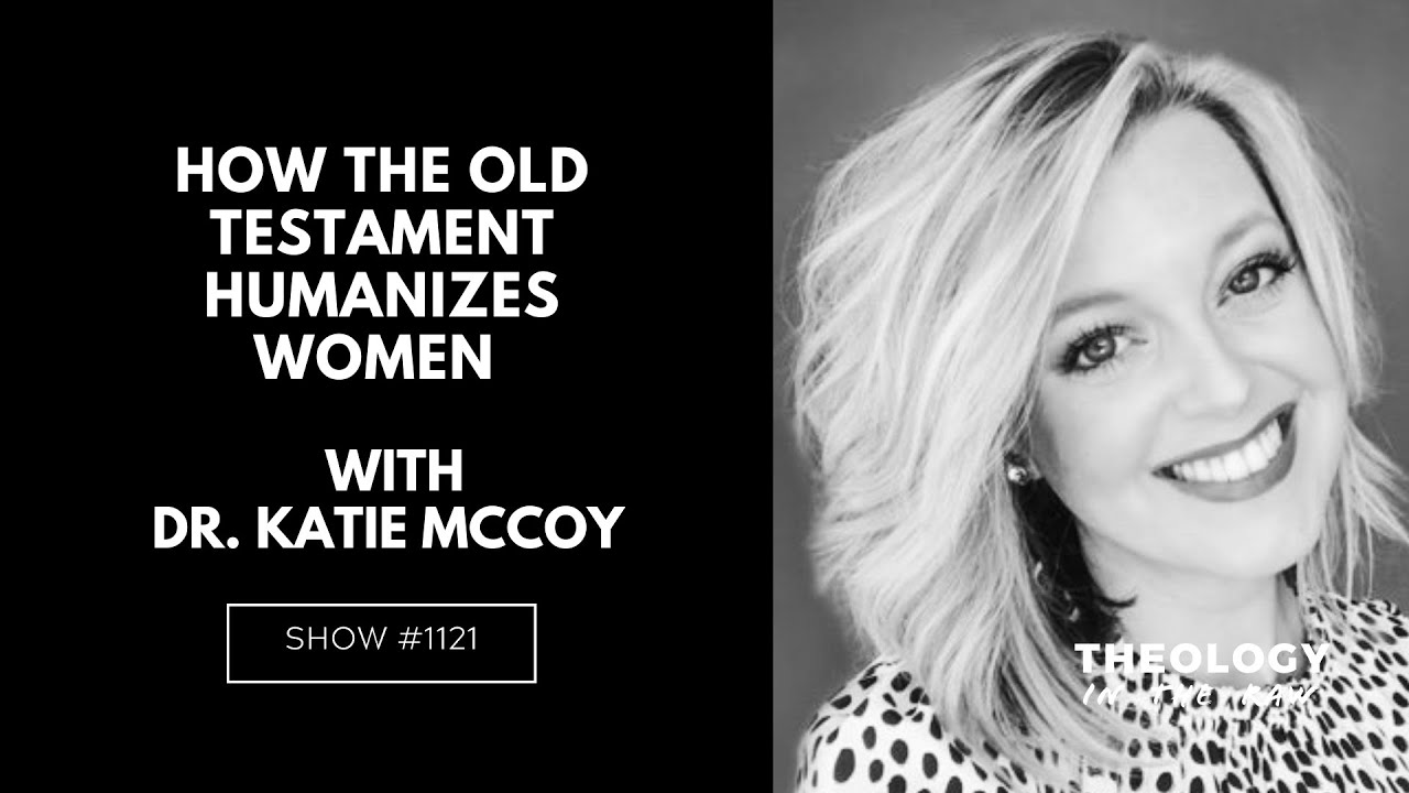 How the Old Testament Humanizes Women: Dr. Katie McCoy - YouTube