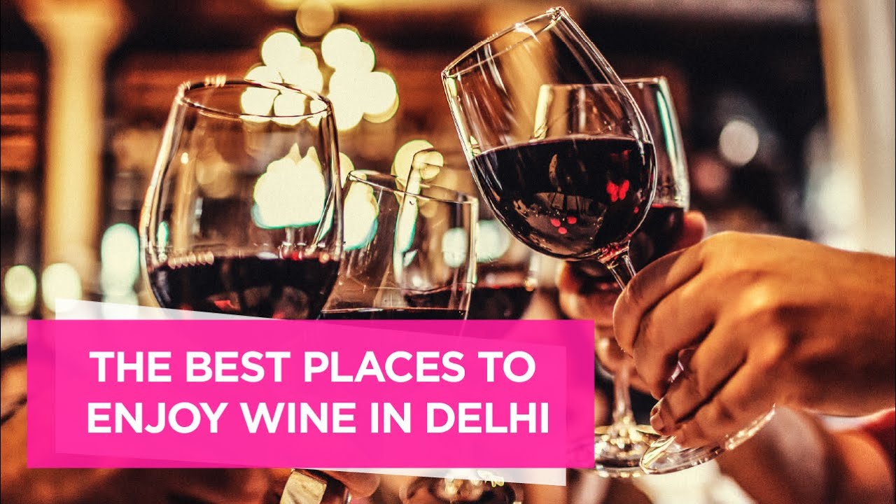 Have You Been to These Best Wine Places In Delhi? - YouTube
