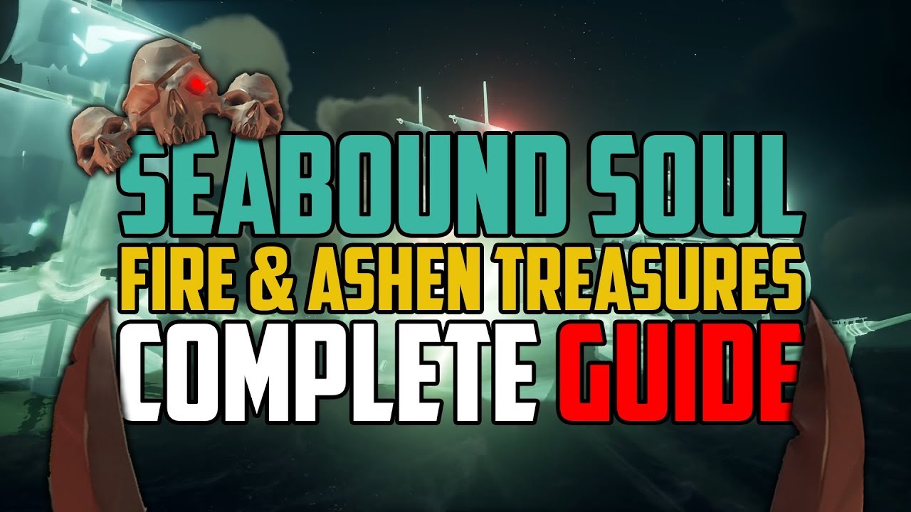 Sea of Thieves: Seabound Soul, Fire and Ashen Treasures [FULL GUIDE ...
