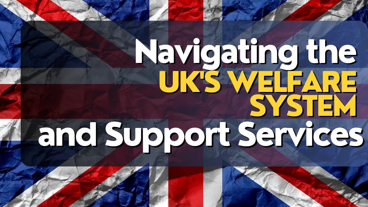 Navigating the UK's Welfare System and Support Services - YouTube