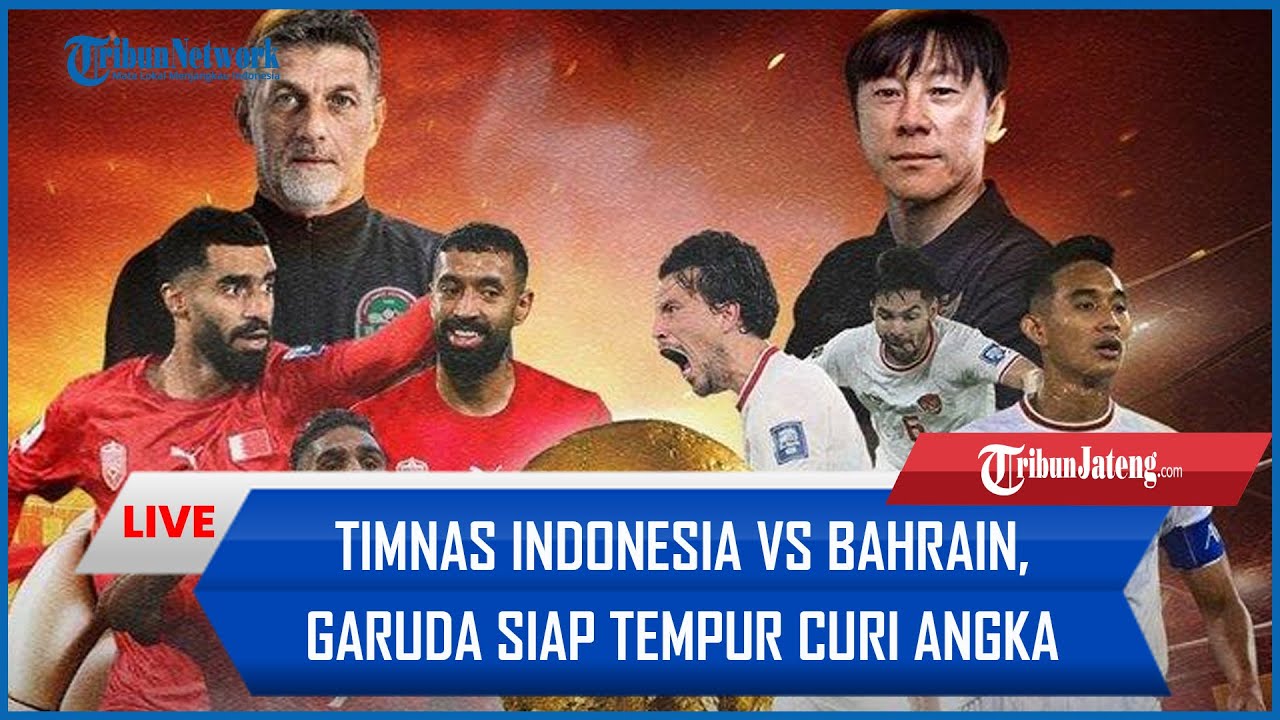 🔴 LIVE Timnas Indonesia Vs Bahrain, Garuda SIAP TEMPUR Curi Angka ...