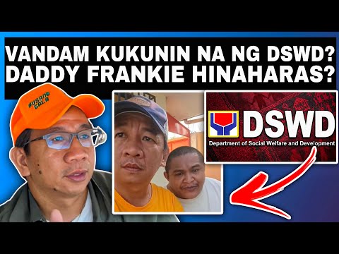 DSWD Hina Haras Si Daddy Frankie? Vandam Kukunin Na Ng DSWD?