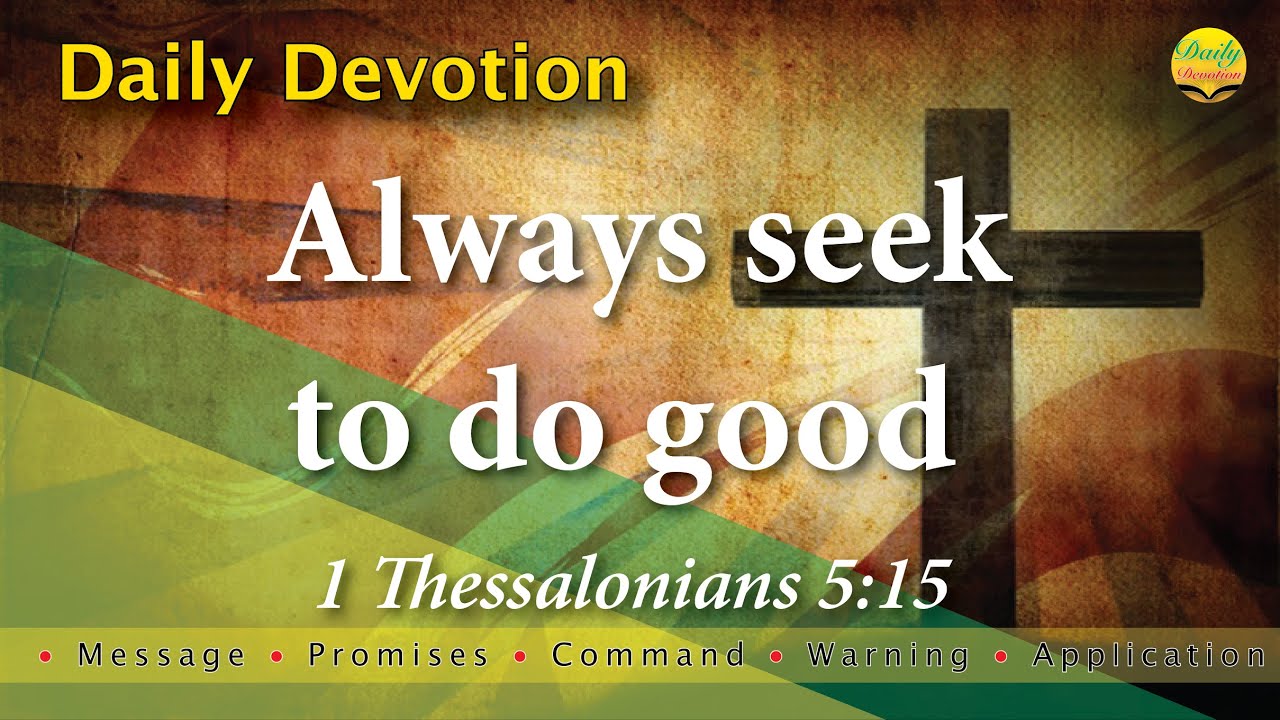 Alway Seek To Do Good - 1 Thessalonians 5:15 - YouTube