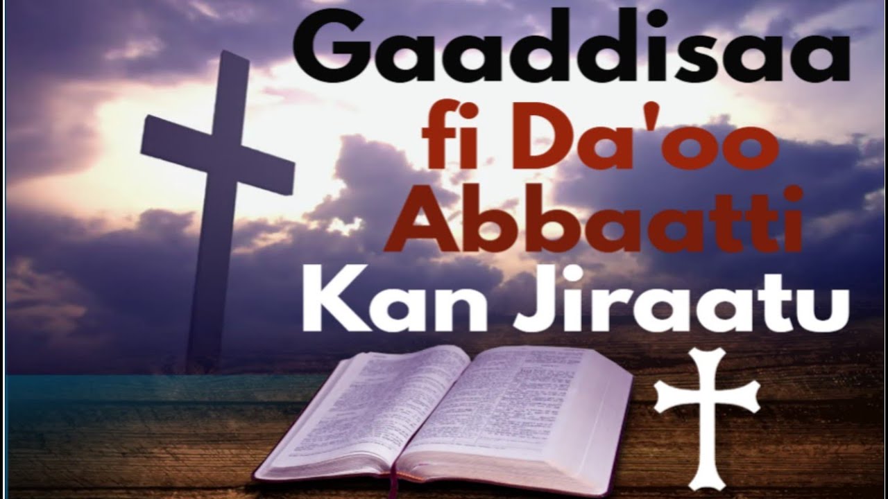 Gaaddisaa fi Da'oo Abbaatti Kan Jiraatu - YouTube