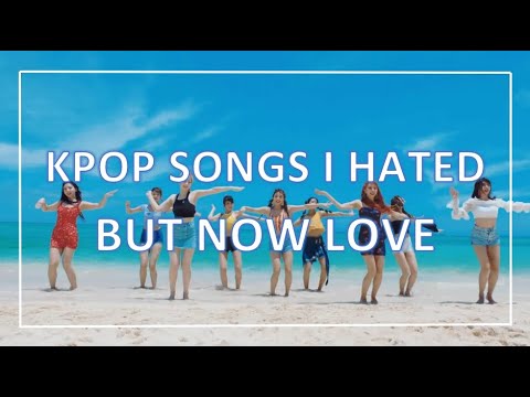 KPOP Songs I HATED at first, BUT now LOVE - YouTube