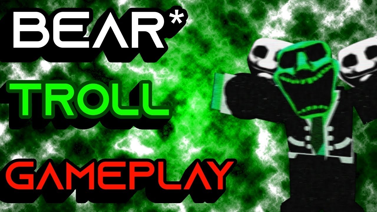 BEAR* TROLL GAMEPLAY - YouTube