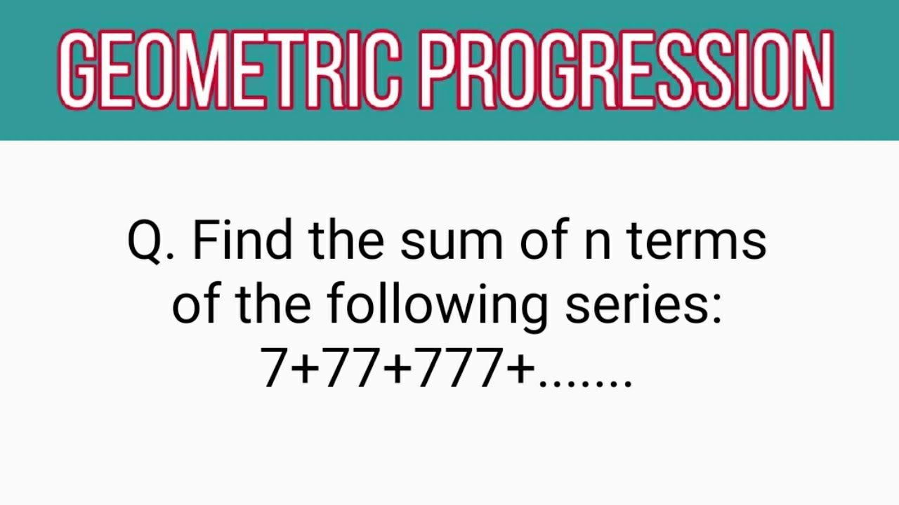 Q Find The Sum Of N Terms Of The Following Series 7 77 777